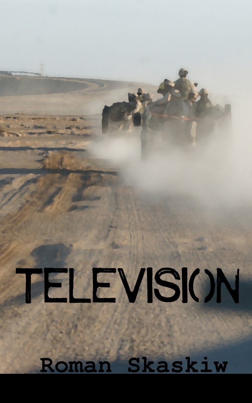 Television – a novella about the Iraq War - Roman Skaskiw